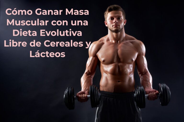 Cómo Ganar Masa Muscular con una Dieta Evolutiva Libre de Cereales y ...